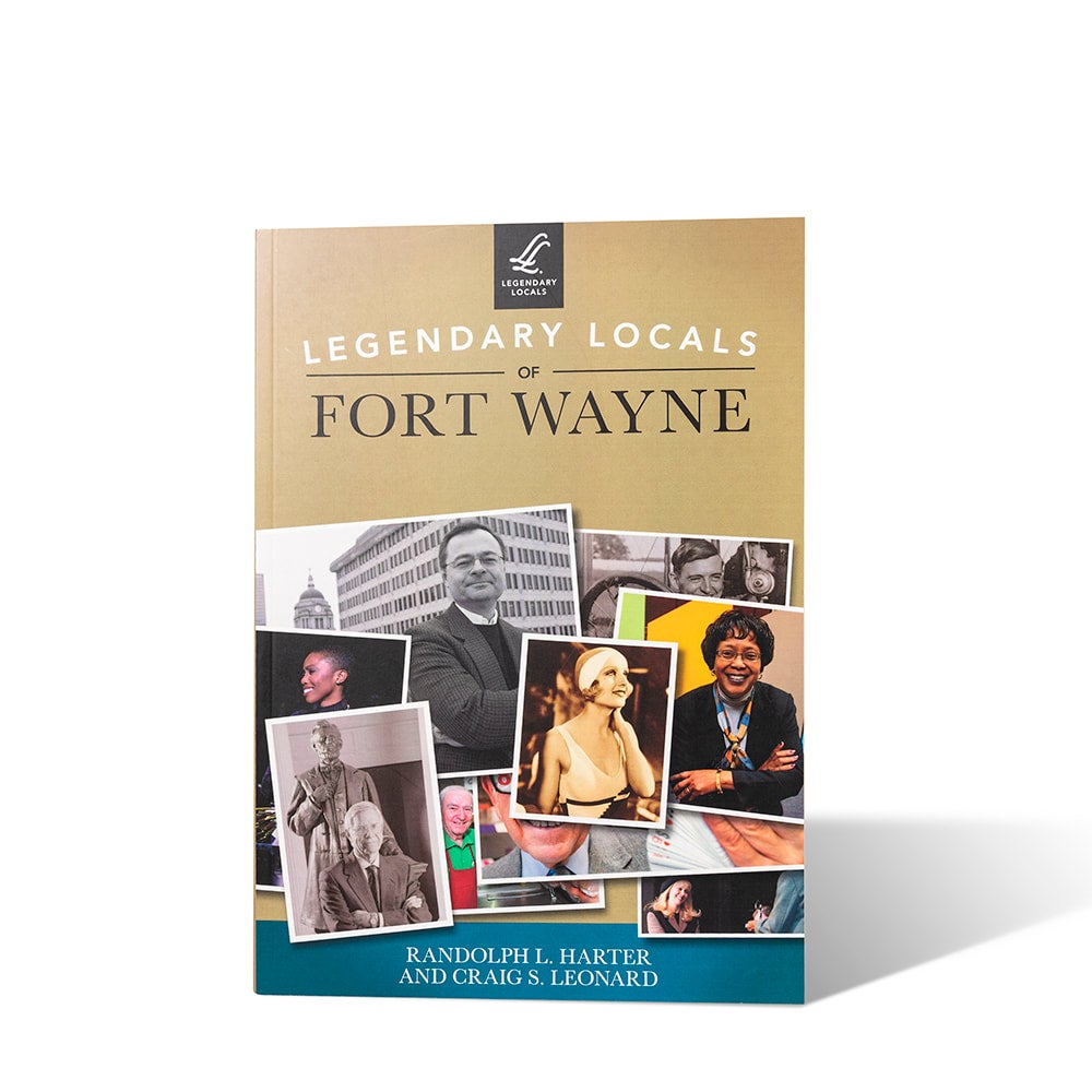 Legendary Locals of Fort Wayne Book | Visit Fort Wayne